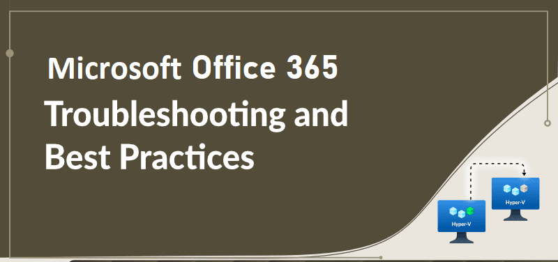 Microsoft Best Practices for Microsoft 365 troubleshooting products and services by Vignesh S 33537