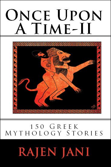 Once Upon A Time-II: 150 Greek Mythology Stories by Rajen Jani by Rajen ...
